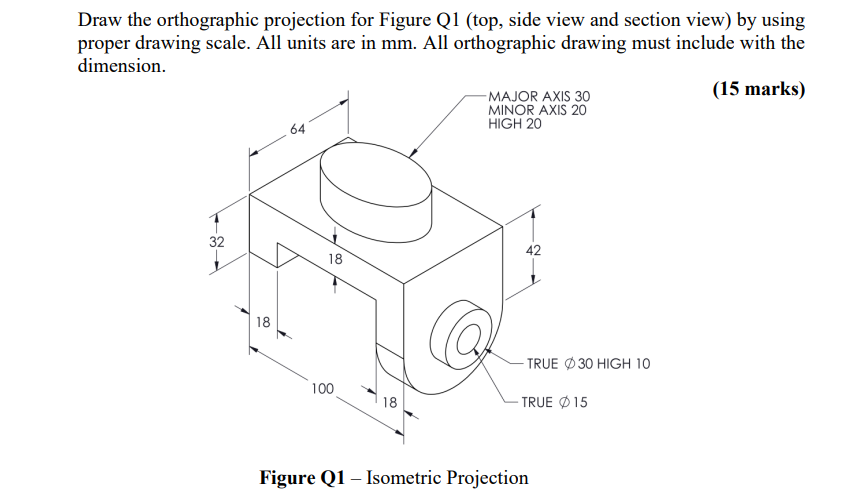 Solved Draw the orthographic projection for Figure Q1 (top, | Chegg.com