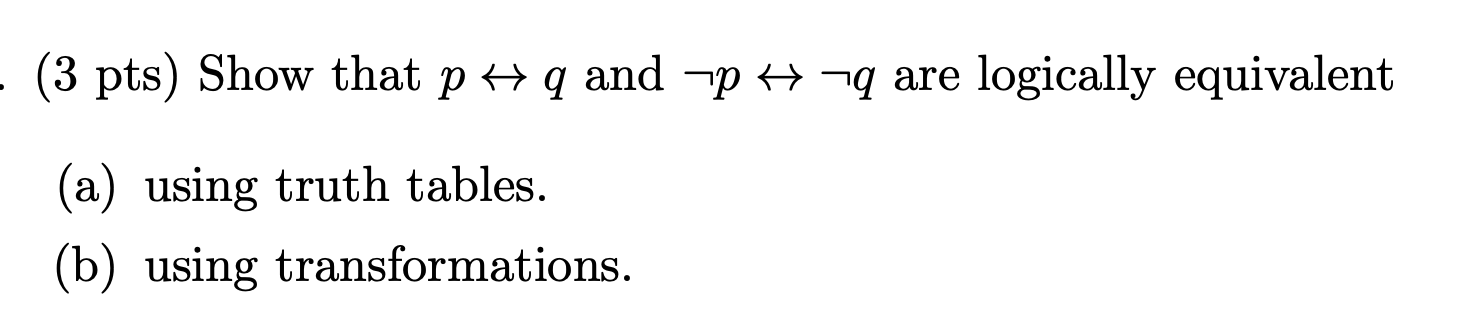 Solved (3 pts) Show that p↔q and ¬p↔¬q are logically | Chegg.com