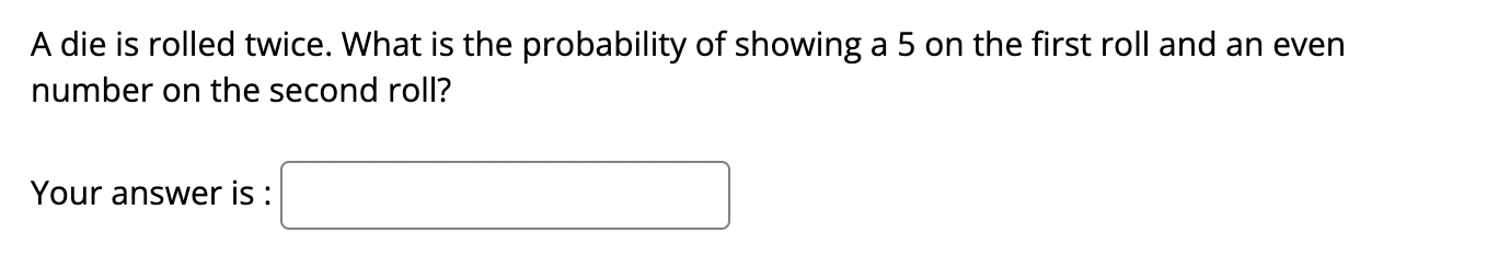 Solved A die is rolled twice. What is the probability of | Chegg.com