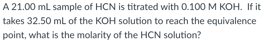 Solved A 21.00 mL sample of HCN is titrated with 0.100MKOH. | Chegg.com