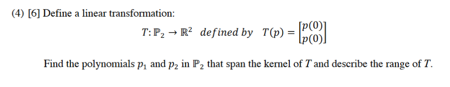 Solved (4) [6] Define a linear transformation: T:P2→R2 | Chegg.com