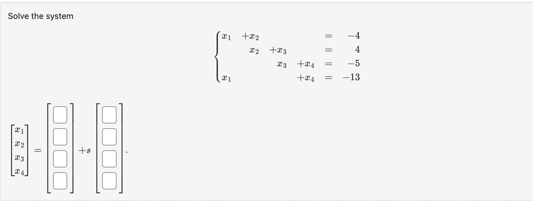 Solved Solve the system ⎣⎡x1x2x3x4⎦⎤=[+s[]. | Chegg.com