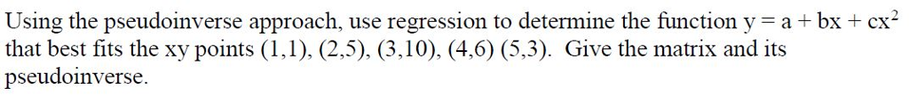 Solved Using the pseudoinverse approach, use regression to | Chegg.com