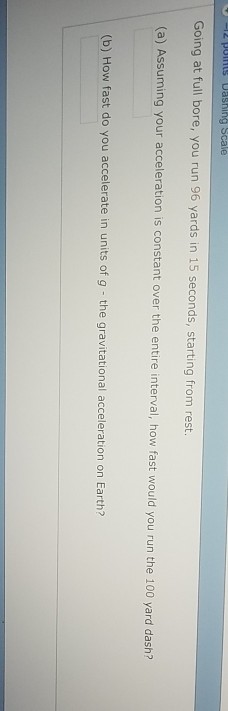 Solved Going at full bore, you run 96 yards in 15 seconds, | Chegg.com