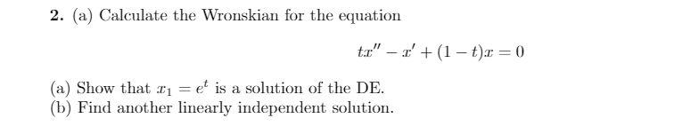 Solved 2. (a) Calculate the Wronskian for the equation ta” – | Chegg.com