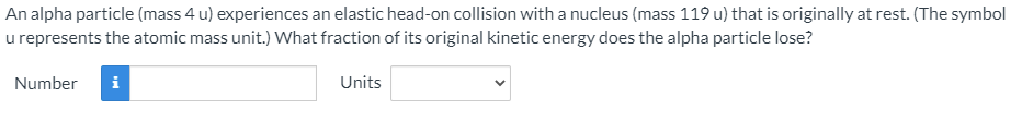 Solved An alpha particle (mass 4 u) experiences an elastic | Chegg.com