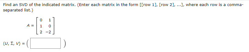 Solved Find an SVD of the indicated matrix. (Enter each | Chegg.com