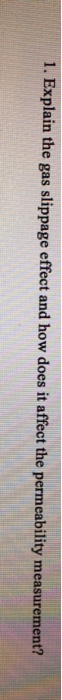 Solved 1. Explain the gas slippage effect and how does it | Chegg.com