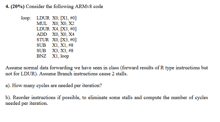 Solved 4. (20%) Consider the following ARMv8 code loop: LDUR | Chegg.com