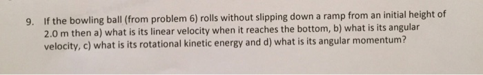 Solved 6. What is the moment of inertia of a bowling ball | Chegg.com