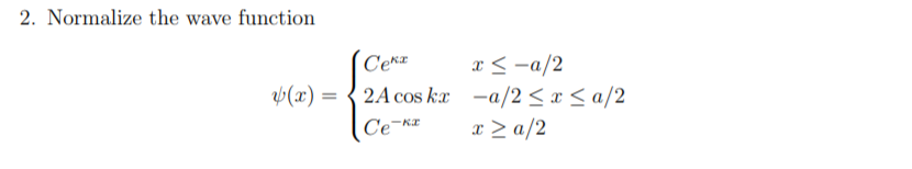 Solved 2. Normalize the wave function (x)-〈 2A cos kr -a/2 | Chegg.com