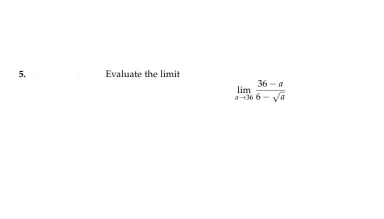 Solved Evaluate the limit lima→366−a36−a | Chegg.com