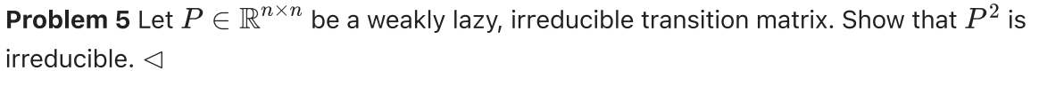 Solved a Problem 5 Let PERnxn be a weakly lazy, irreducible | Chegg.com