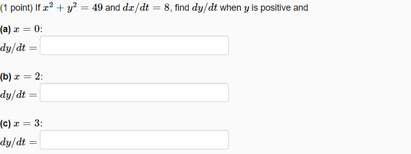 Solved (1 point) If x2 + y2 = 49 and dx/dt = 8, find dy/dt | Chegg.com