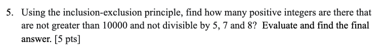 Solved 5. Using the inclusion-exclusion principle, find how | Chegg.com