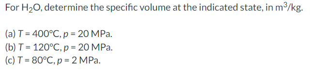 Solved For H2O, determine the specific volume at the | Chegg.com