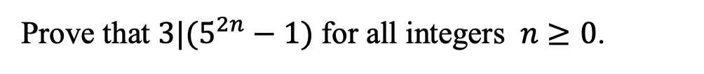 Solved Prove that 3|(521 – 1) for all integers n > 0. | Chegg.com