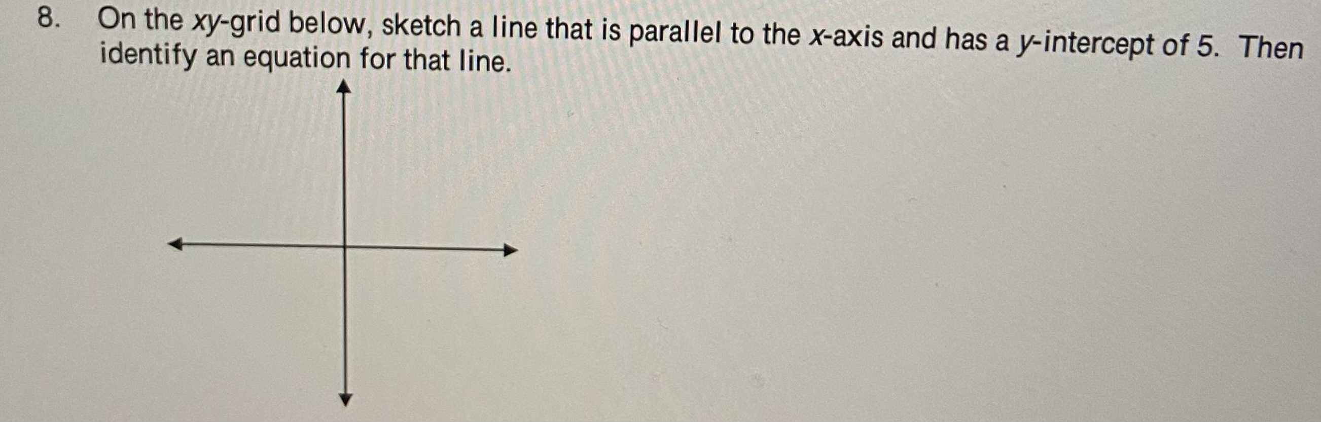 Solved 8. On the xy-grid below, sketch a line that is | Chegg.com