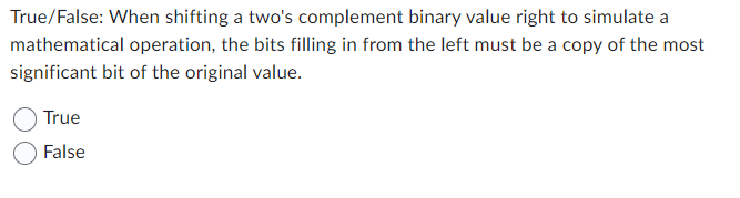 Solved True/False: When shifting a two's complement binary | Chegg.com