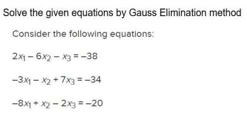 Solved Solve the given equations by Gauss Elimination method | Chegg.com