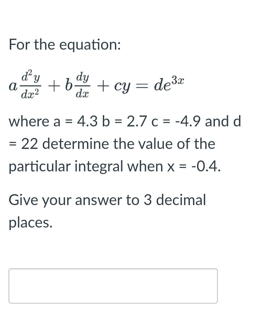 Solved For the equation: adx2d2y+bdxdy+cy=de3x where | Chegg.com