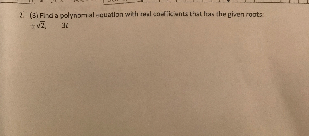 Solved Find a polynomial equation with real coefficients | Chegg.com