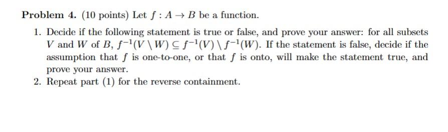 Solved Problem 4. (10 points) Let f:A→B be a function. 1. | Chegg.com