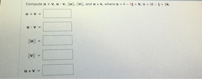 Solved Compute u + v, u v, lul, Iv, and u x V, where u -i | Chegg.com
