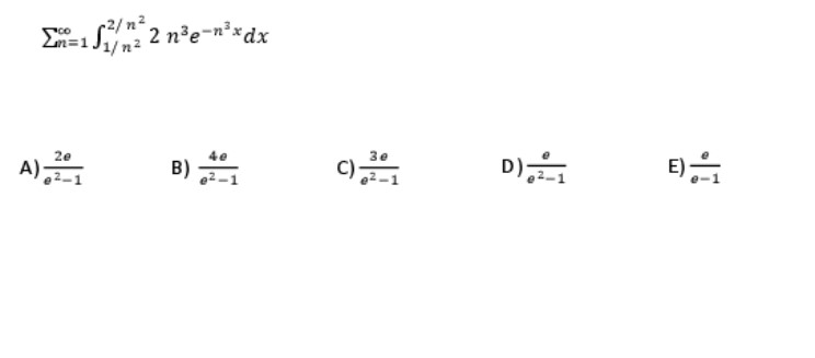Solved ∑n=1∞∫1/n22/n22n3e−n3xdx e2−12e B) e2−14e C) e2−13e | Chegg.com