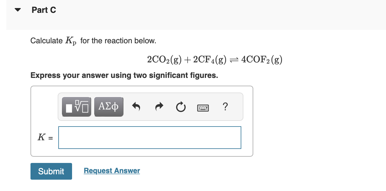 Solved Calculate Kp for the reaction below. 2CO2( g)+2CF4( | Chegg.com