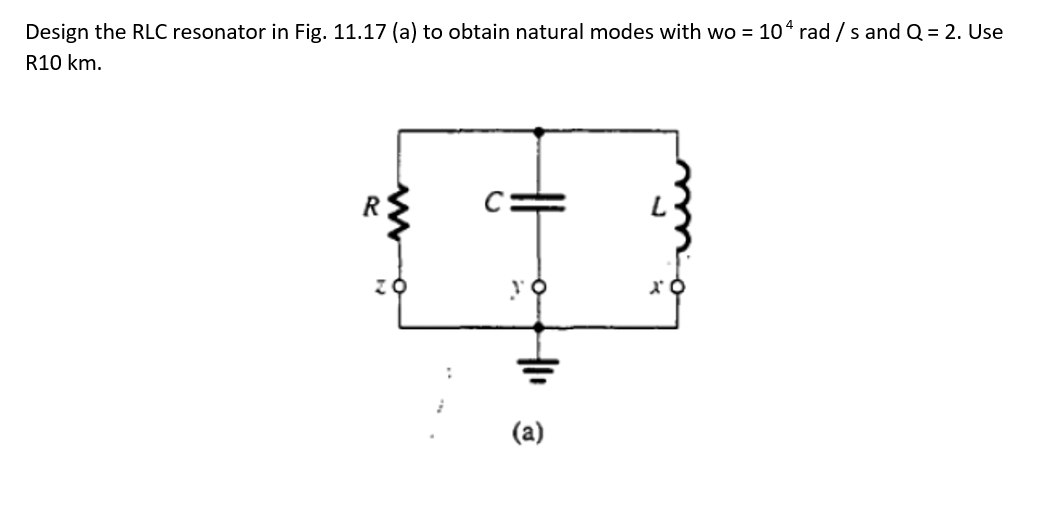 Solved Design the RLC resonator in Fig. 11.17 (a) to obtain | Chegg.com