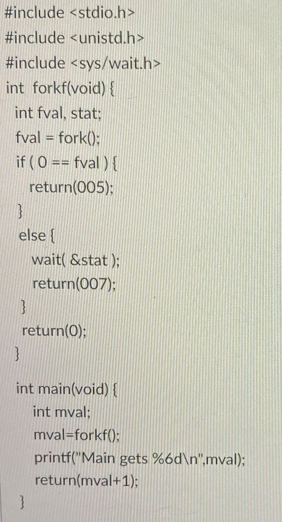 Solved #include #include #include int forkf(void) { int | Chegg.com Solved #include #include #include int forkf(void) { int | Chegg.com