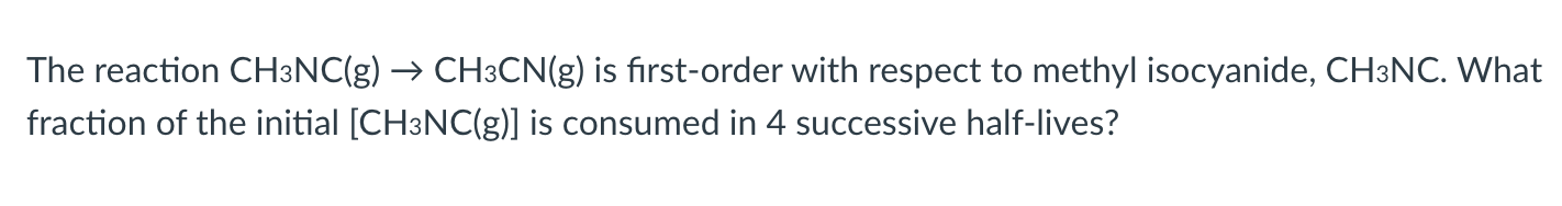 Solved The reaction CH3NC(g) → CH3CN(g) is first-order with | Chegg.com