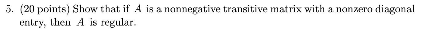 Solved 5. (20 points) Show that if A is a nonnegative | Chegg.com