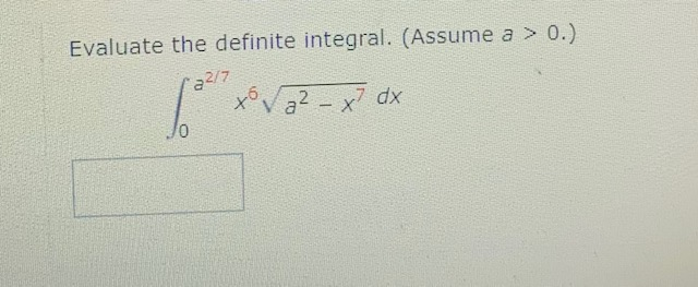 Solved Evaluate the definite integral. (Assume a > 0.) a2/7 | Chegg.com