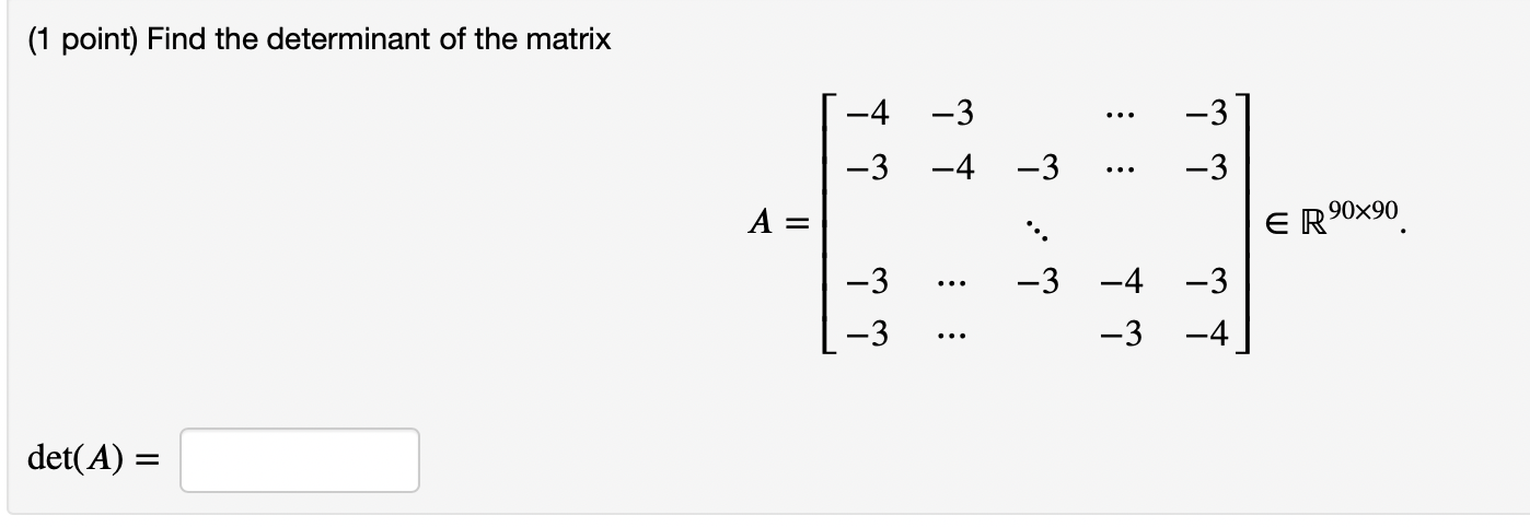 Solved (1 point) Find the determinant of the matrix | Chegg.com