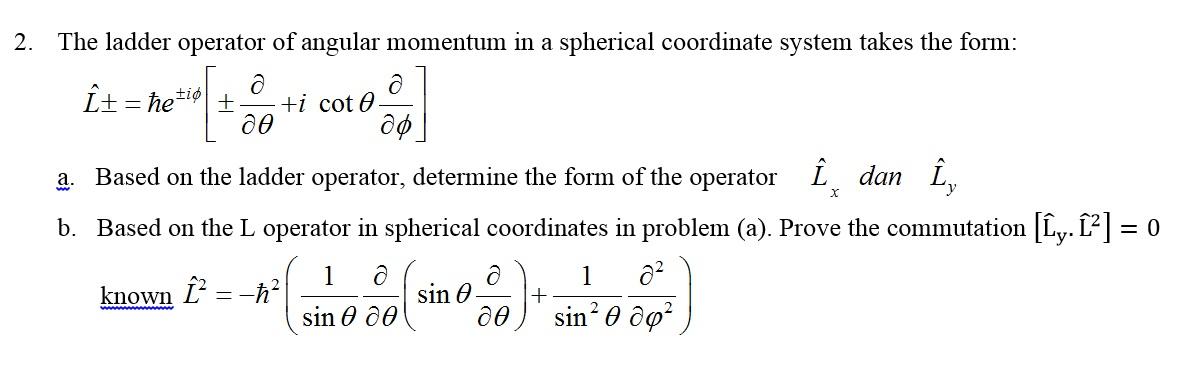 Solved 2. The ladder operator of angular momentum in a | Chegg.com Solved 2. The ladder operator of angular momentum in a | Chegg.com