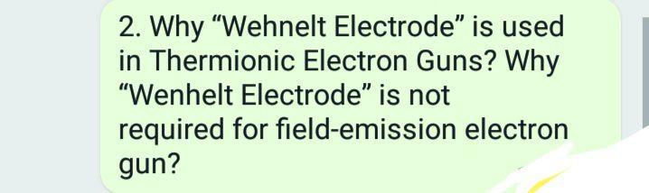 Solved 2. Why "Wehnelt Electrode" is used in Thermionic | Chegg.com
