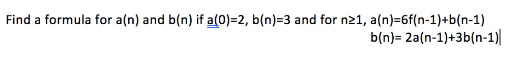 Solved Find a formula for a(n) and b(n) if a (0)-2, b(n)-3 | Chegg.com