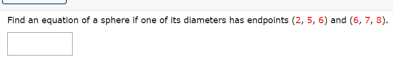 [Solved]: Find an equation of a sphere if one of its diamet