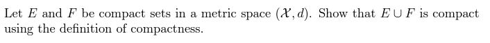 Solved Let E and F be compact sets in a metric space (X,d). | Chegg.com