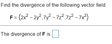 Solved Find the divergence of the following vector field. F | Chegg.com