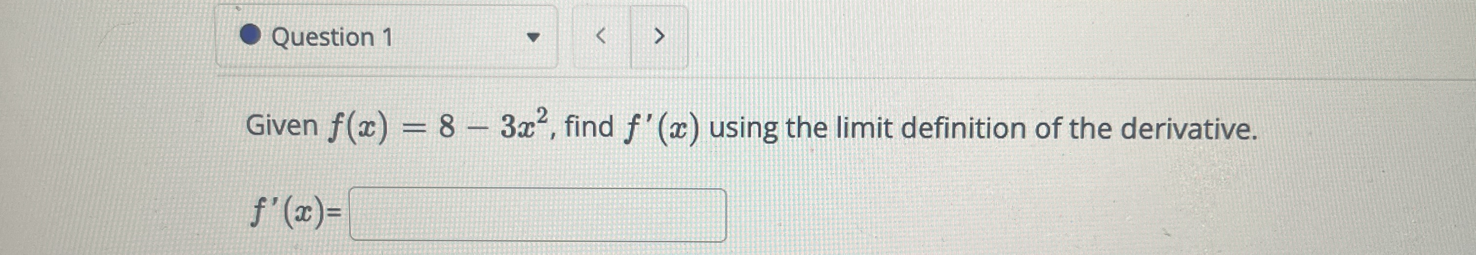 Solved Question 1Given f(x)=8-3x2, find f'(x) using the | Chegg.com Solved Question 1Given f(x)=8-3x2, find f'(x) using the | Chegg.com