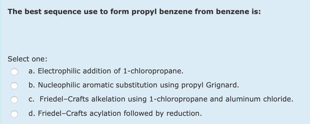 Solved The best sequence use to form propyl benzene from | Chegg.com