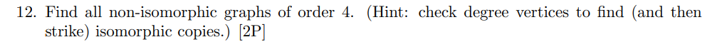 Solved 12. Find all non-isomorphic graphs of order 4. (Hint: | Chegg.com