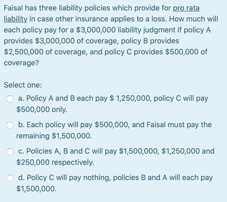 Solved Faisal has three liability policies which provide for | Chegg.com