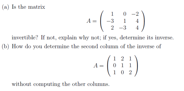 Solved (a) Is the matrix A= 1 0 -2 -3 1 4 2 -3 4 invertible? | Chegg.com
