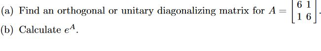 Solved (a) Find an orthogonal or unitary diagonalizing | Chegg.com