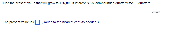 Solved Find the present value that will grow to $26,000 if | Chegg.com