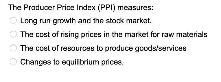 Solved The Producer Price Index (PPI) ﻿measures:Long run | Chegg.com